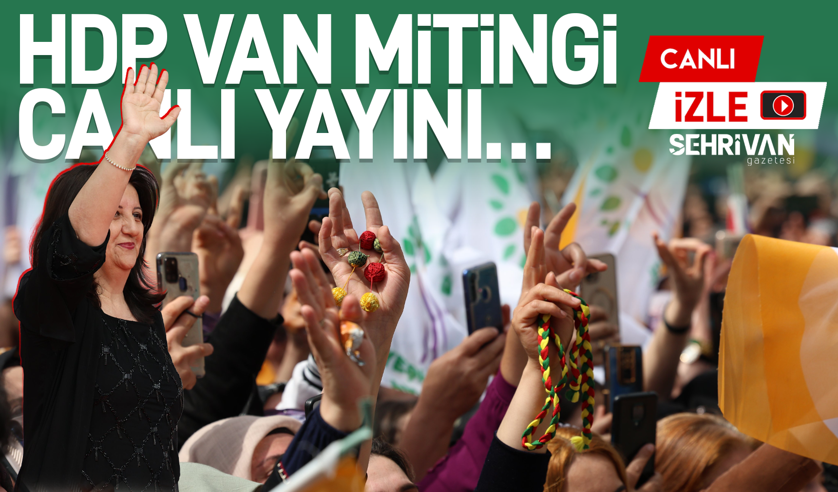 CANLI | HDP VAN MİTİNGİ CANLI YAYINI… - Şehrivan | Van Haber | Van Haberleri | Son Dakika Güncel ...