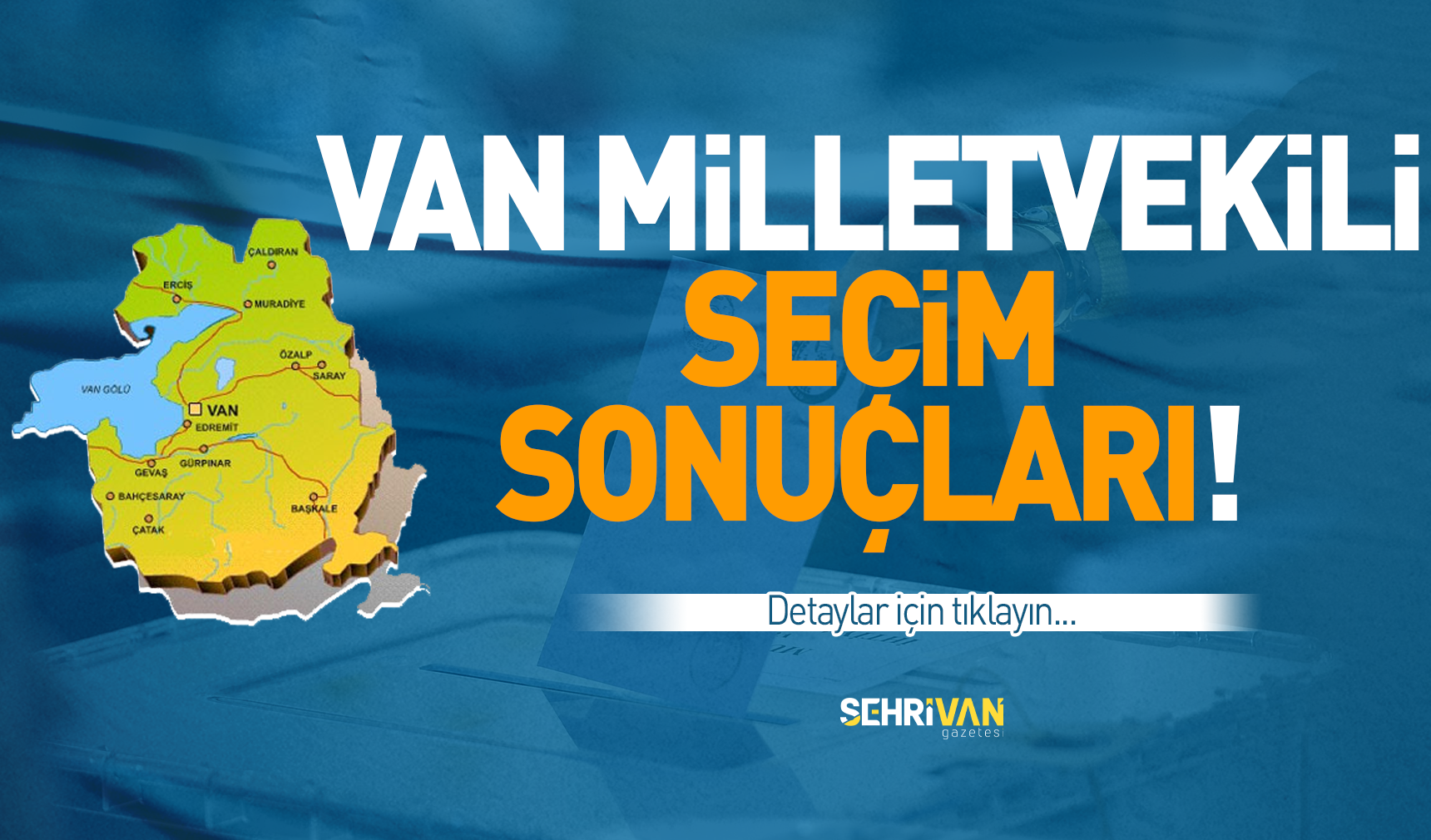 2023 MİLLETVEKİLİ VAN SEÇİM SONUÇLARI - Şehrivan | Van Haber | Van ...