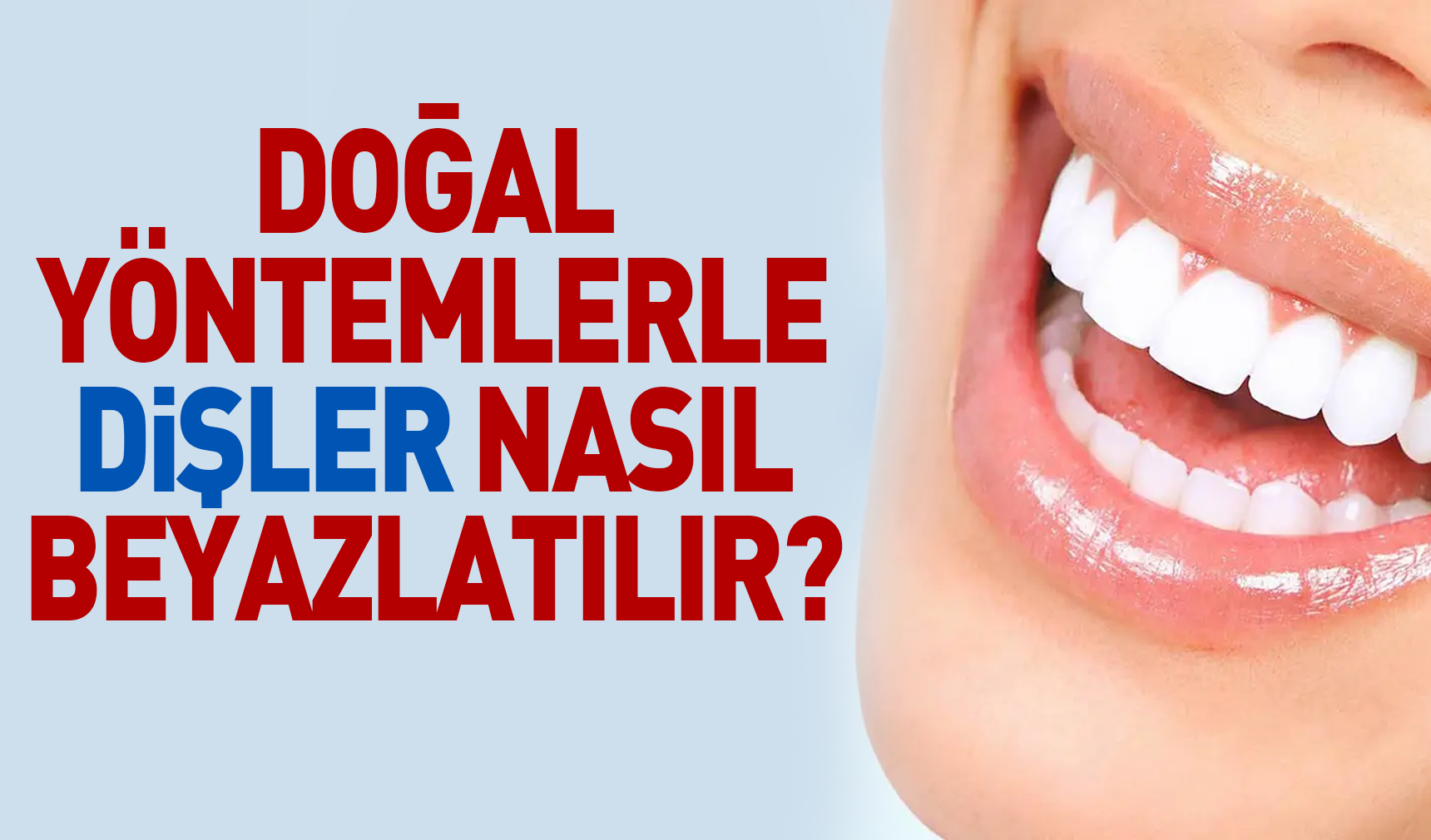 Doğal yöntemlerle dişler nasıl beyazlatılır? - Şehrivan | Van Haber ...