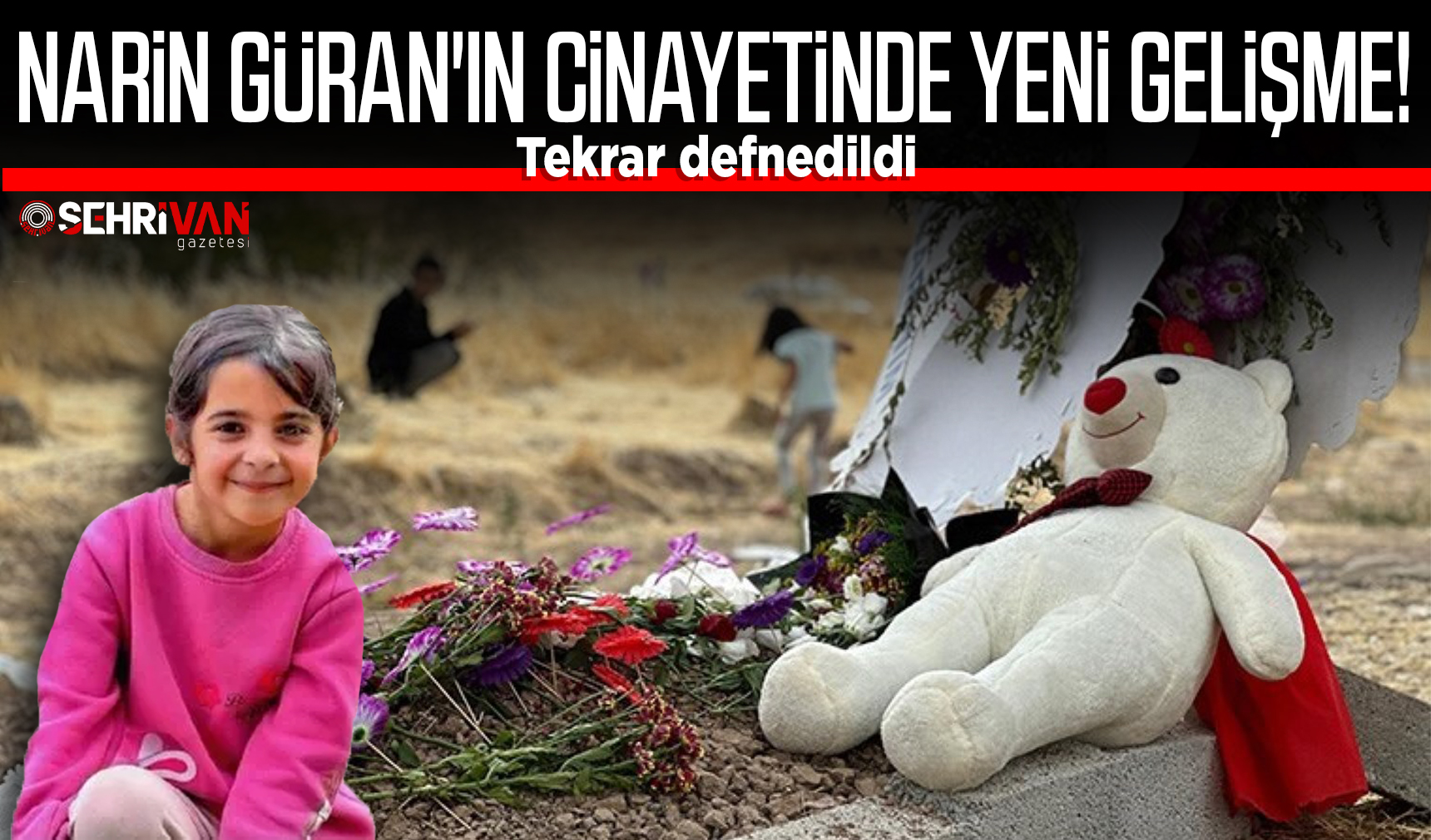 Narin Güran'ın cinayetinde yeni gelişme! Tekrar defnedildi - Şehrivan ...