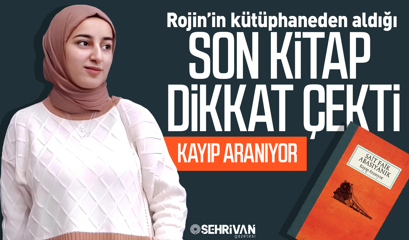 Rojin’in kütüphaneden aldığı son kitap dikkat çekti: Kayıp aranıyor ...